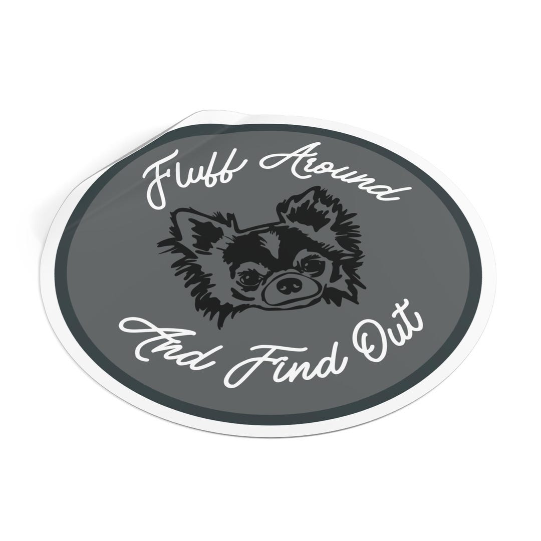 Fluff Around and Find Out Vinyl Sticker - Dark Gray - Etsy