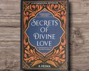 Secrets of Divine Love: A Spiritual Journey Into the Heart of Islam ...