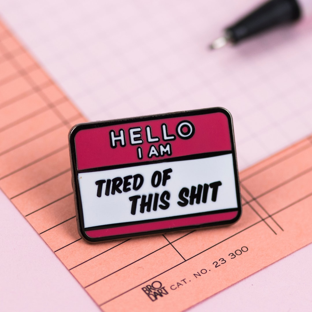 Tired of This Shit Enamel Pin - Funny Enamel Pins - Etsy