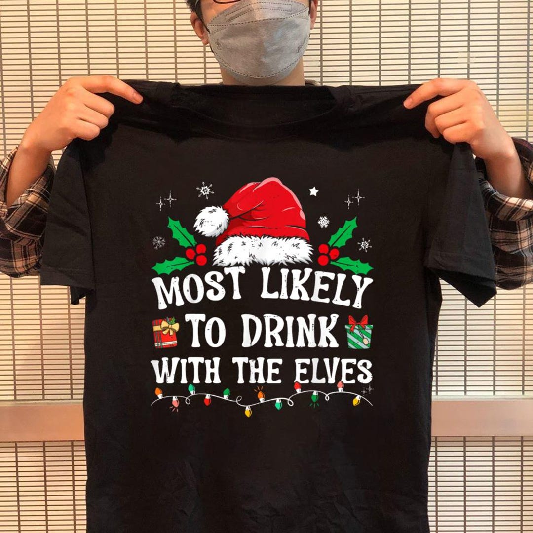 Most Likely to Drink With the Elves Elf Drinking Christmas - Christmas ...