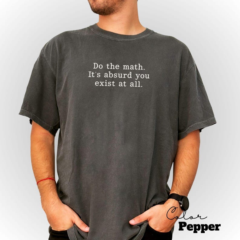 Do the Math It's Absurd You Exist at All Quote Shirt, Sarcastic Funny ...
