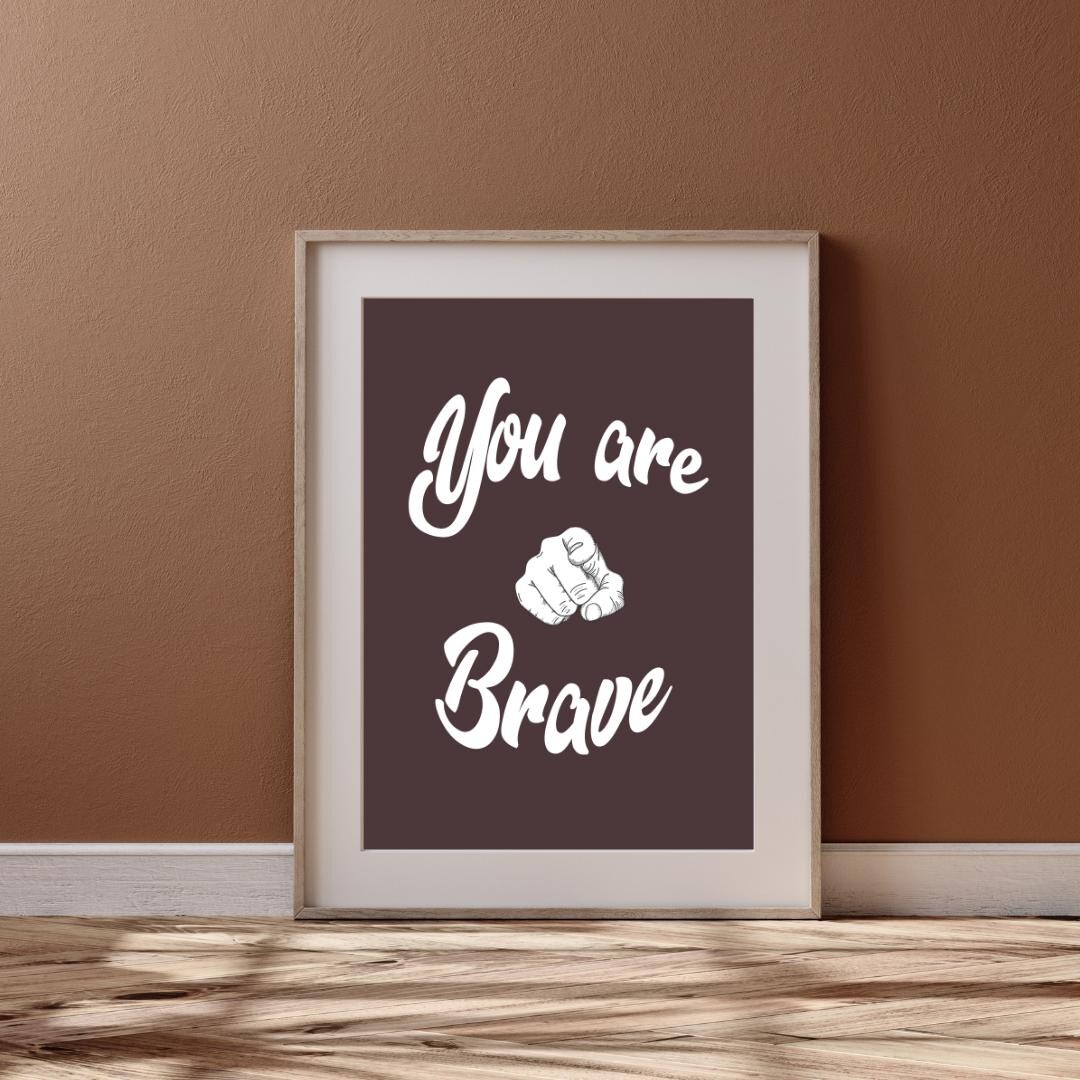 You Are Brave - Motivational Digital Wall Art | Inspirational ...