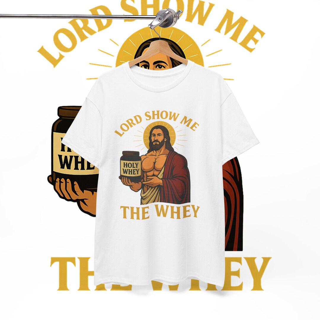 Lord Show Me the Whey Shirt | Funny Gym Workout Tee | Holy Whey ...