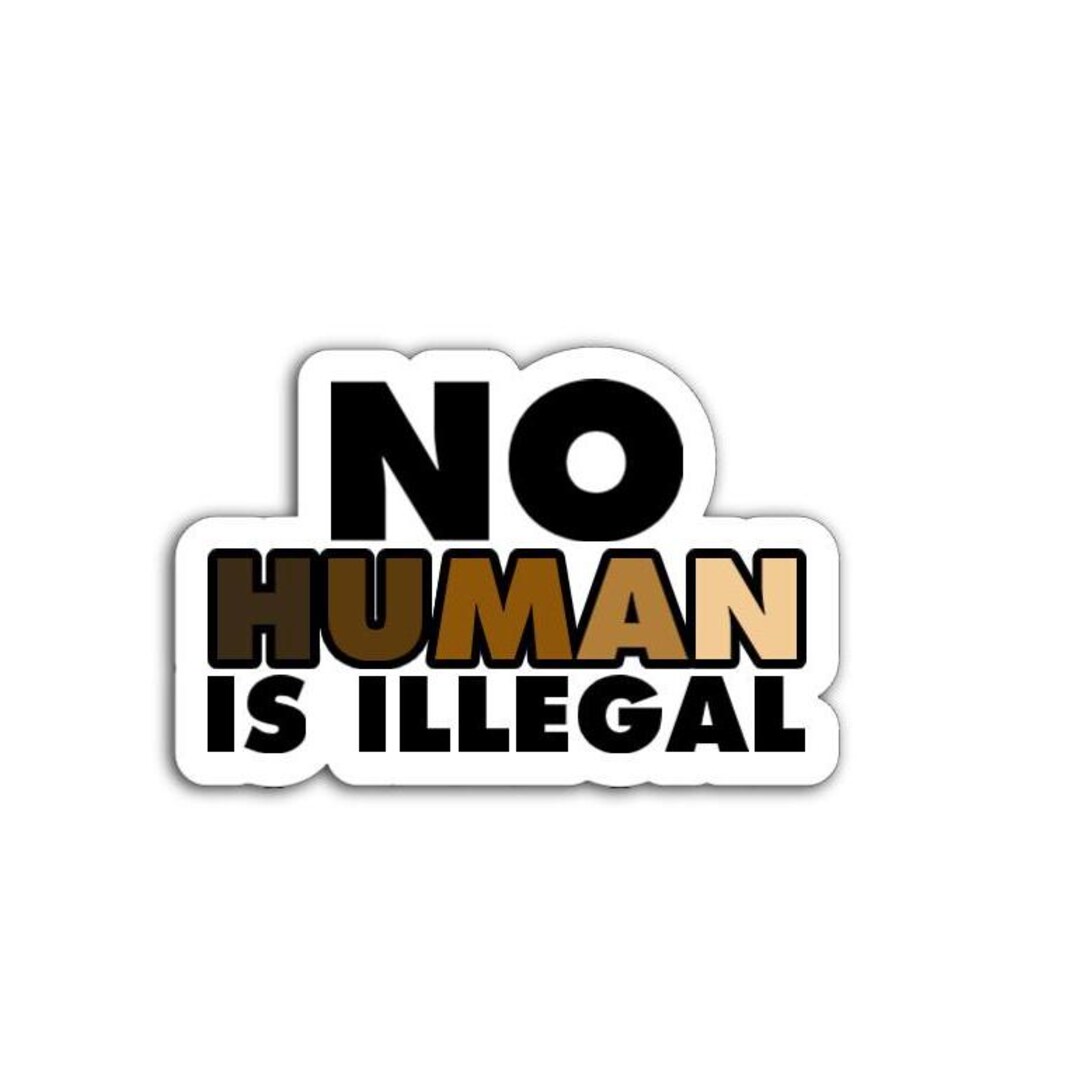 No Human is Illegal Sticker Pack, Magnet, or Vinyl Decal - Etsy