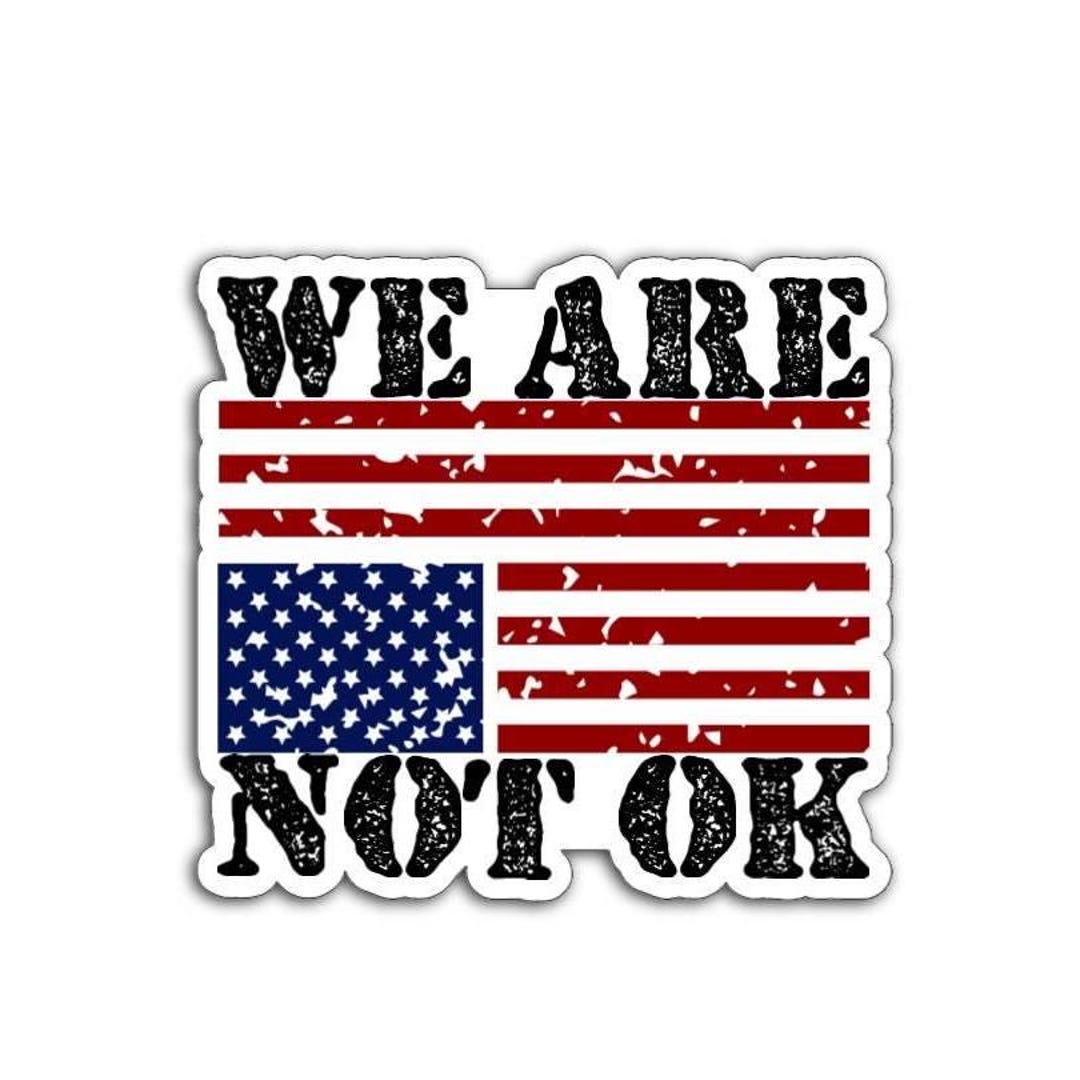 We Are Not OK Sticker Pack, Magnet, or Vinyl Decal | Distressed ...