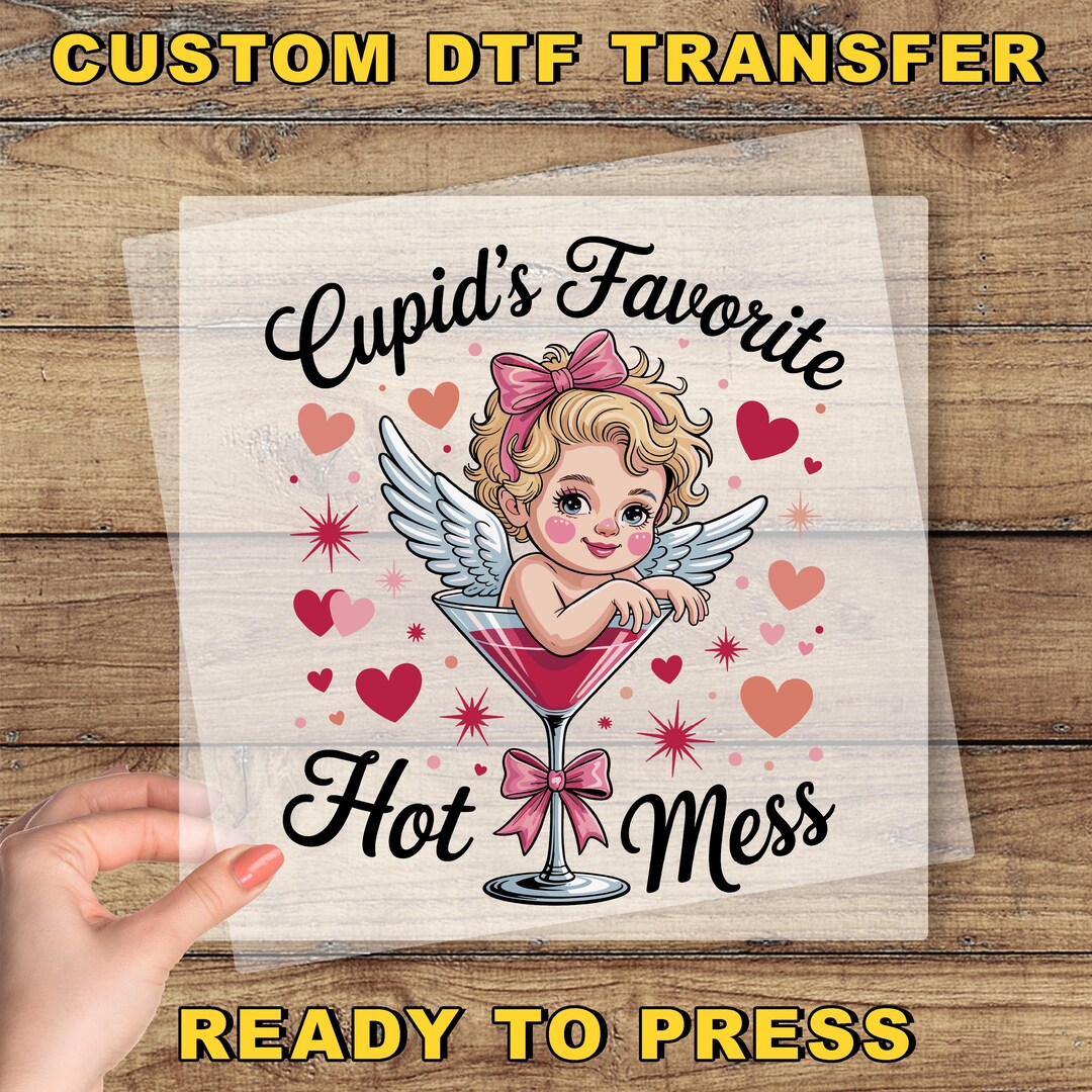 Cupid's Favorite Hot Mess DTF Transfer, Funny Valentines Day Ready to ...