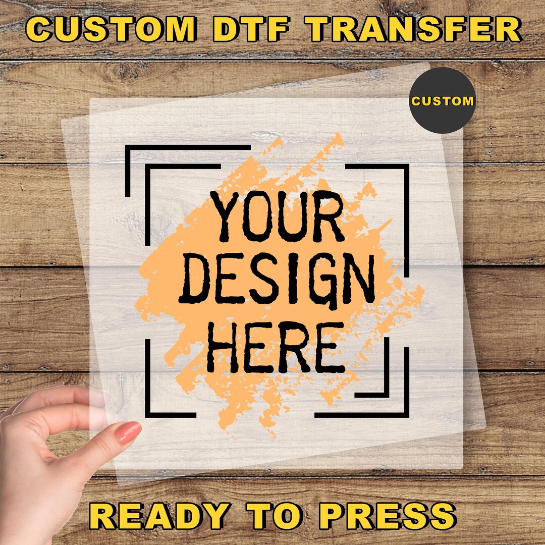 Custom Design DTF Transfer, Make Your Own Ready to Press, Custom Dtf ...