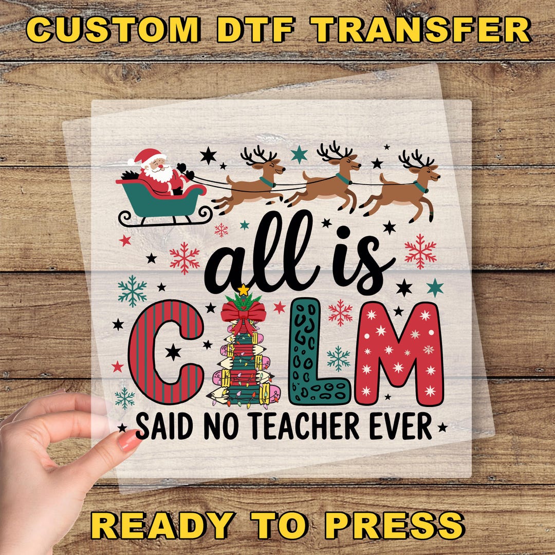 All is Calm Said No Teacher Ever DTF Transfer, Santa Teacher Direct to ...