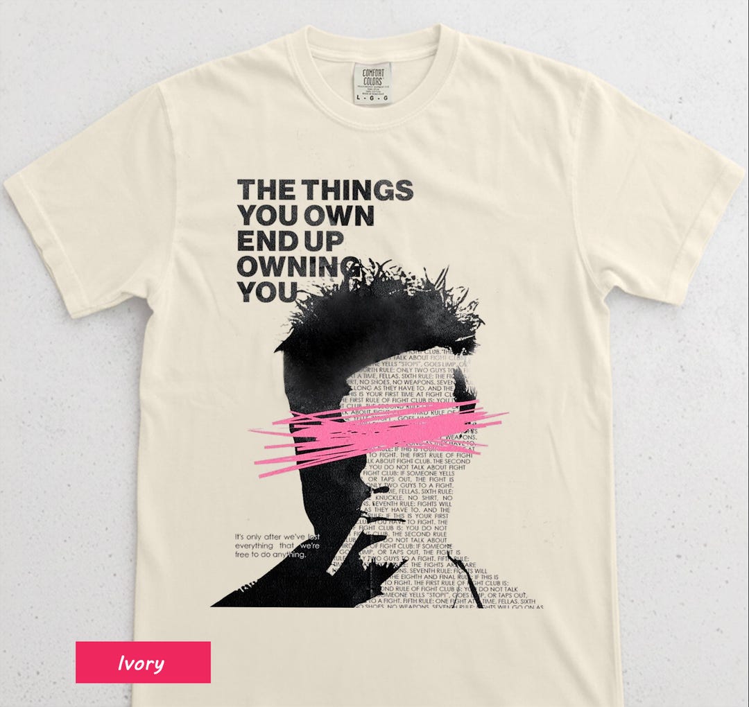 The Things You Own End up Owning You T-shirt | Fight Club Quote Tee ...