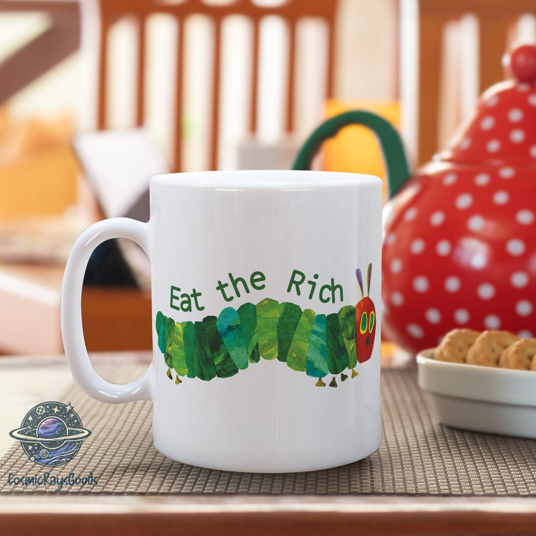 Eat the Rich Caterpillar Hungry Ceramic Coffee Mug, Hungry Caterpillar ...