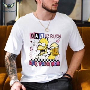 Homer Simpson Father's Day Shirt, Dad is Busy Ask Your Mom Shirt, Homer ...