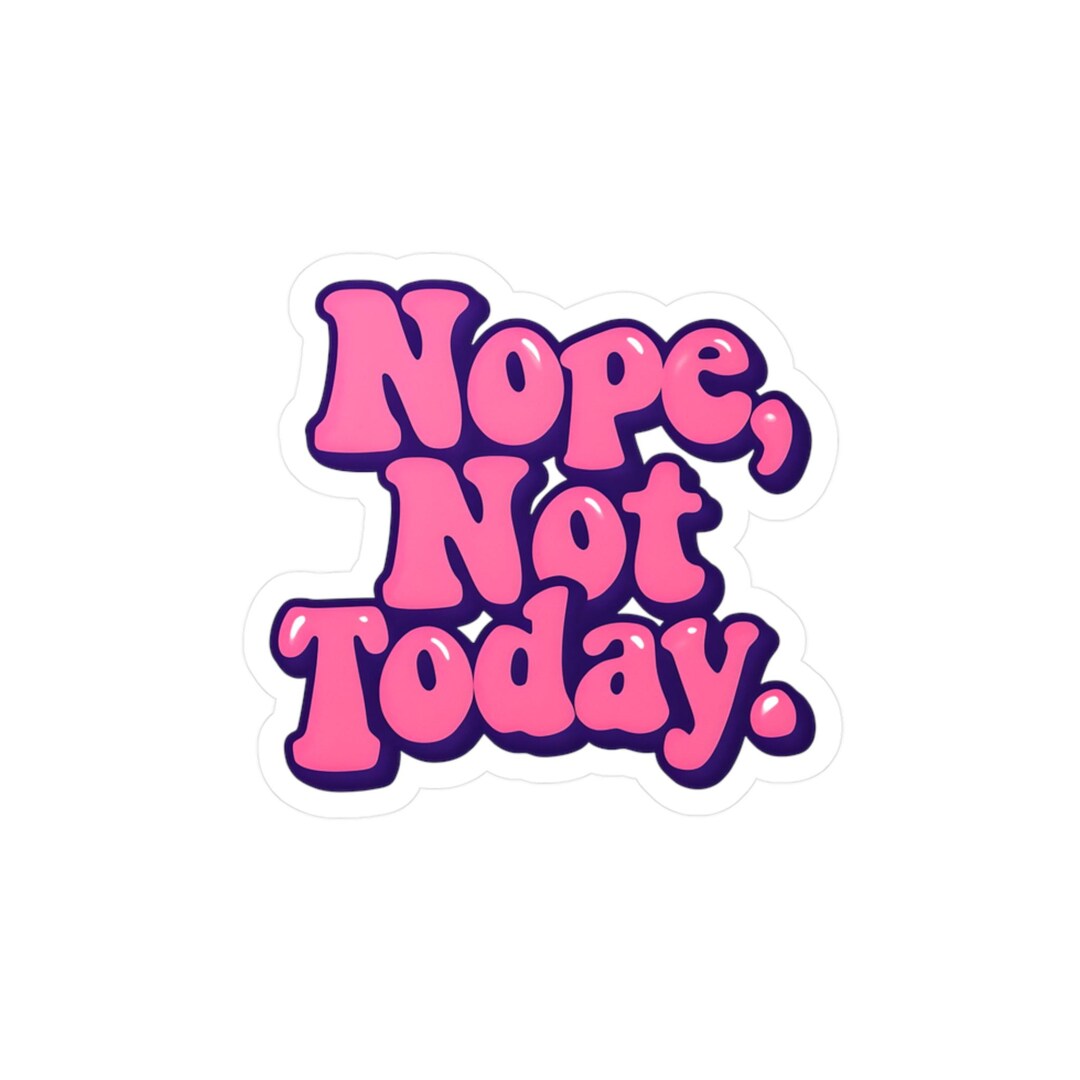 Nope Not Today Vinyl Decal, Funny Laptop Sticker - Etsy