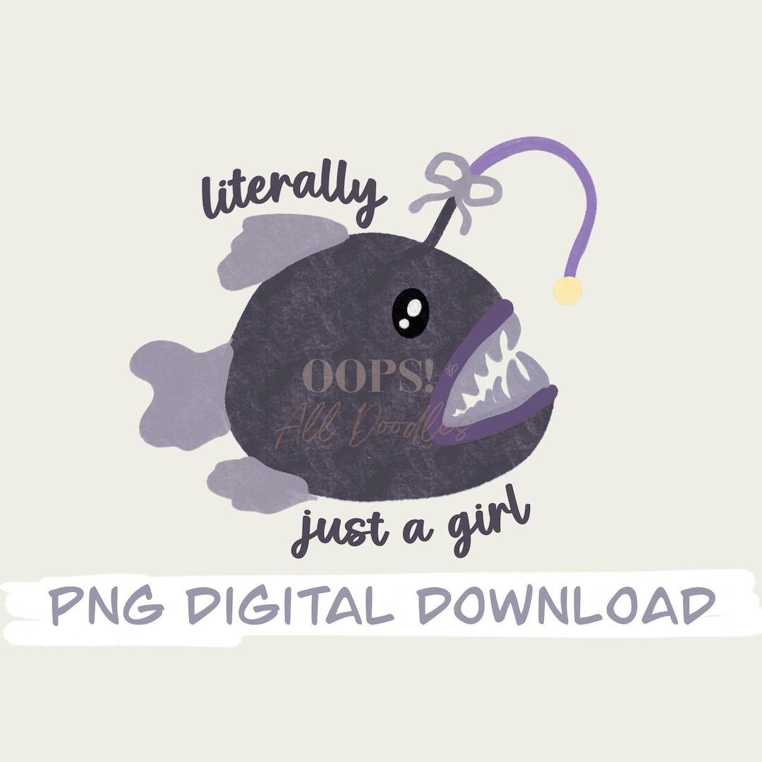 Literally Just A Girl Anglerfish Trendy Tiktok PNG Sticker Digital ...