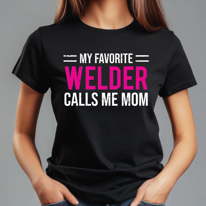 My Favorite Welder Calls Me Mom PNG, Cute Welding Welder Mother T-shirt ...