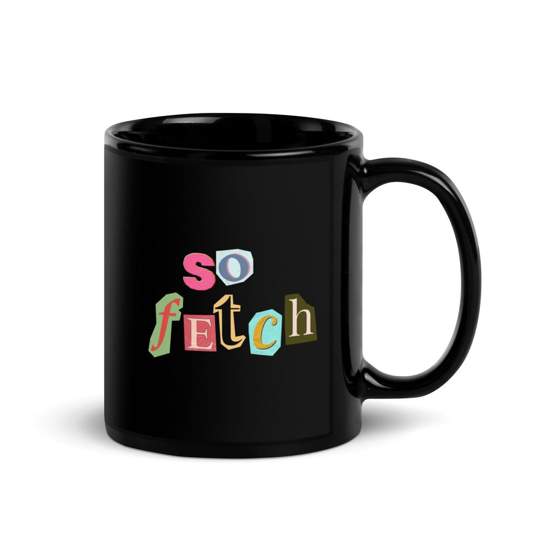 So Fetch Mean Girls Coffee Mug - Iconic Movie Quote Drinkware Gift for ...