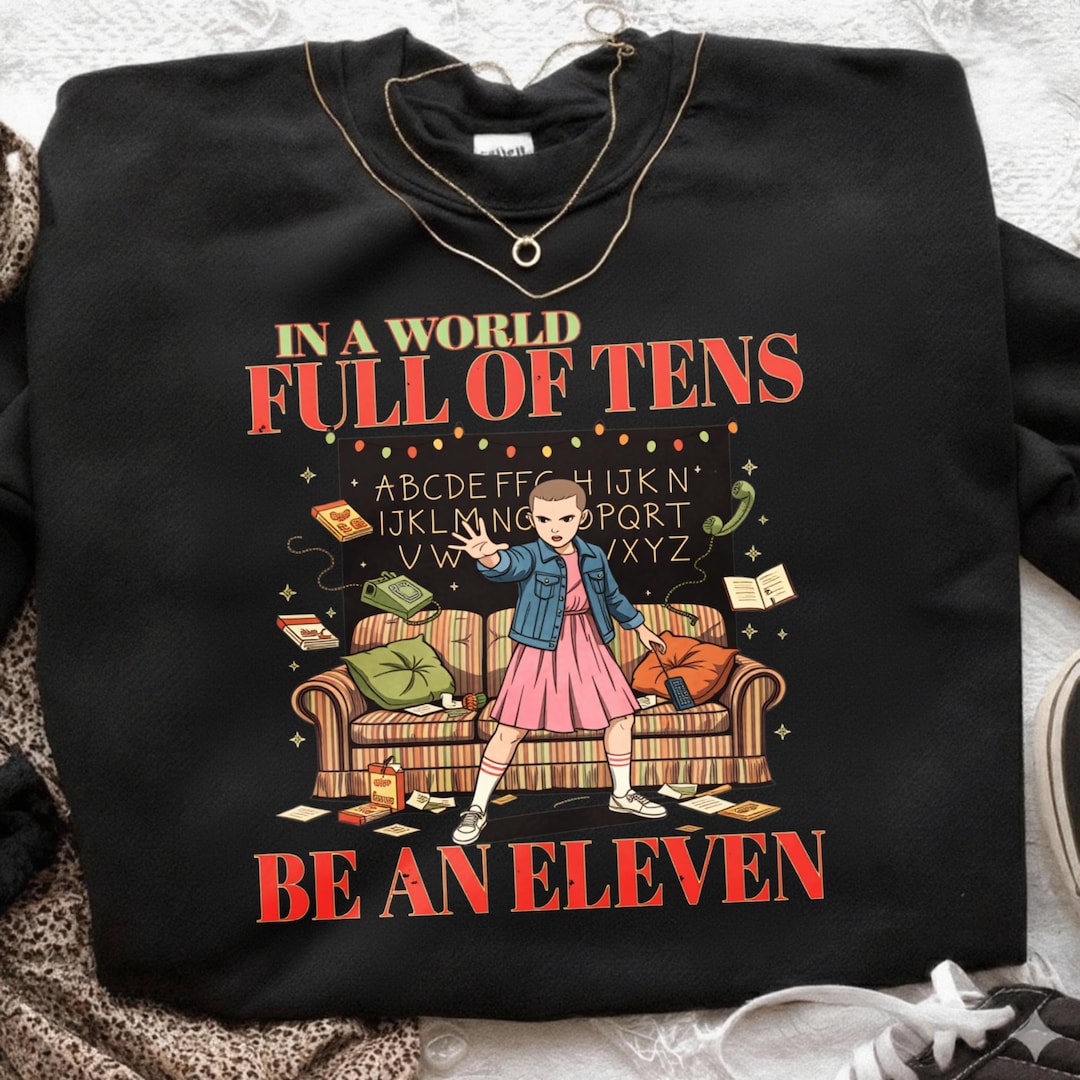 In A World Full of Tens Be an Eleven Sweatshirt, Hawkins the Upside ...