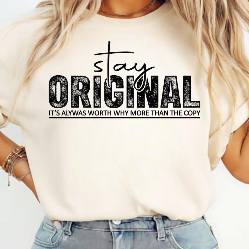 Stay Original SVG, Be Authentic SVG, Worthy Svg Png, Humble Shirt ...