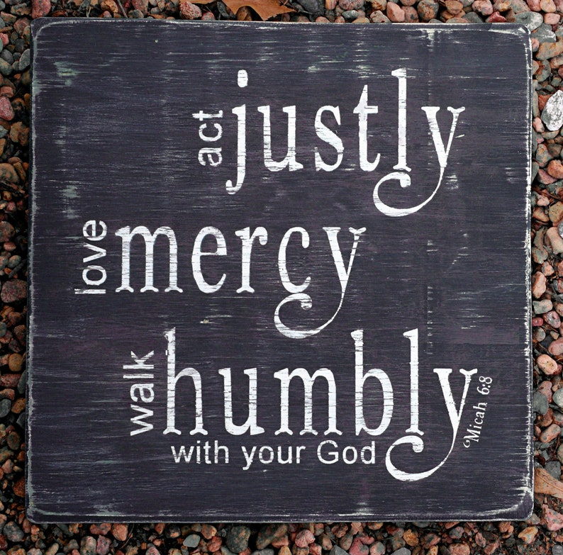 Act Justly, Love Mercy, Walk Humbly With Your God, Micah 6:8 Sign ...