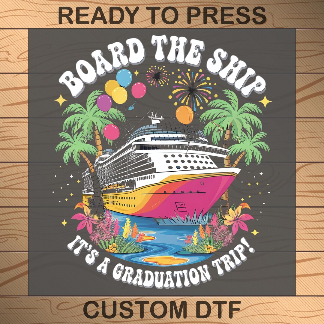 It's A Graduation Trip DTF Transfers, Board the Ship Ready to Press ...