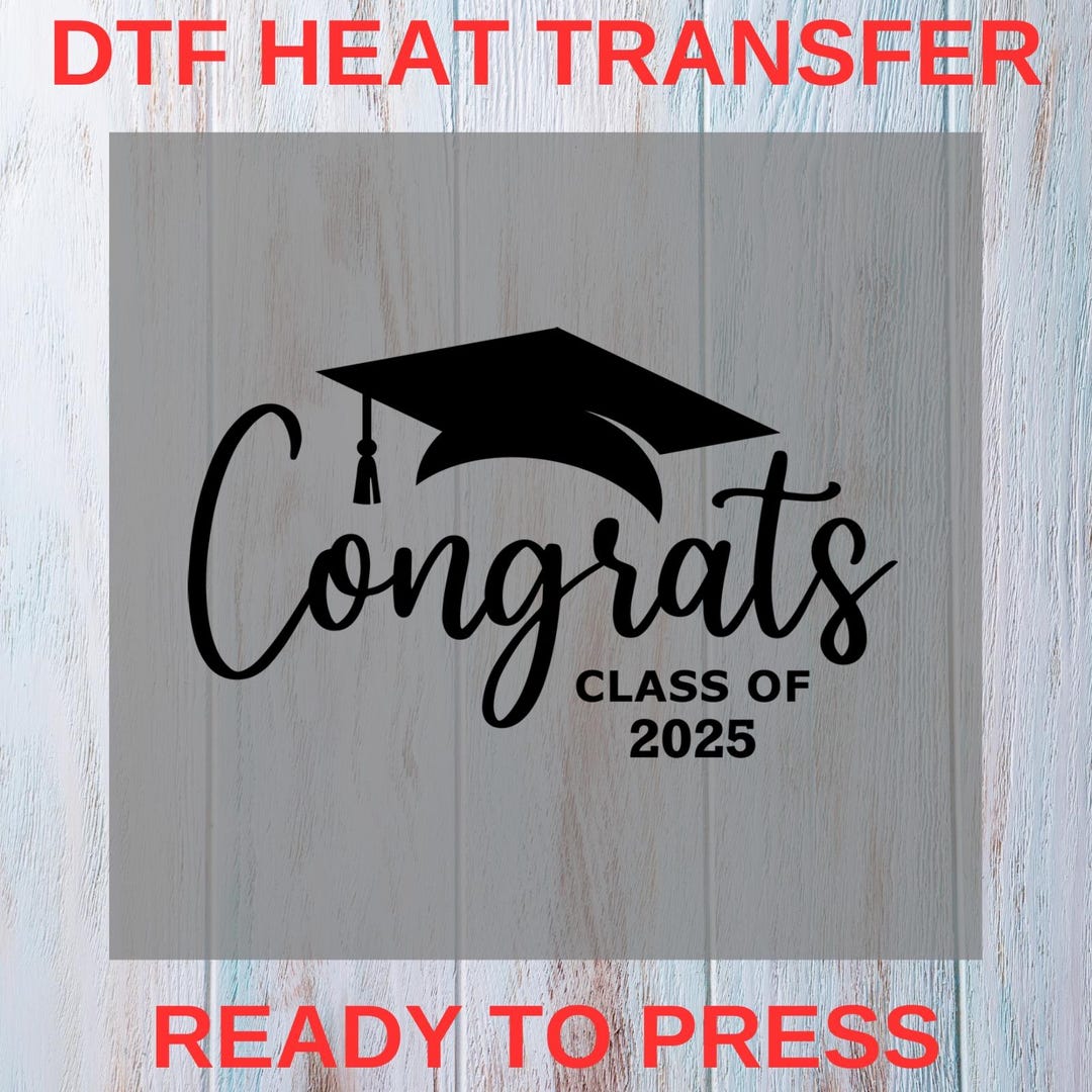 Congrats Class of 2025 DTF Transfer – Graduation Cap Ready to Press ...
