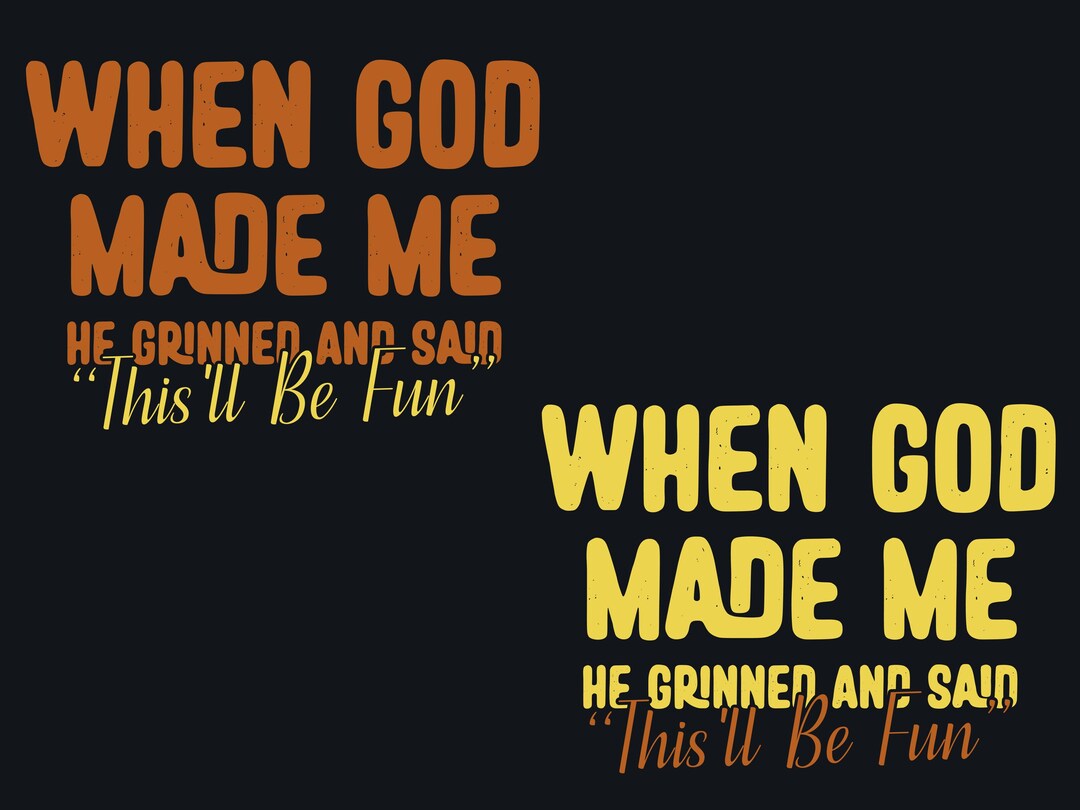 When God Made Me Png He Grinned and Said This'll Be Fun Funny Quote T-shirt, Png Funny Saying ...