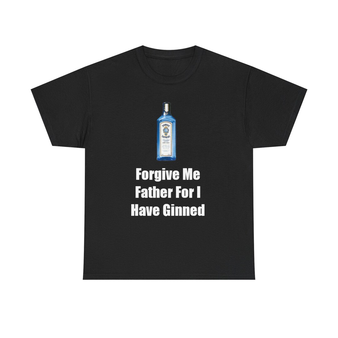 Forgive Me Father I Have Ginned Meme Shirt, Gin Meme Unisex Tee, Funny ...