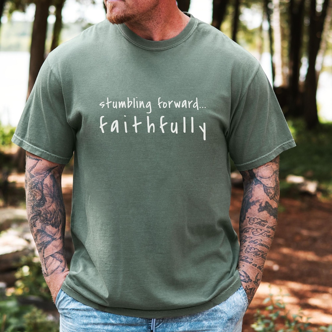 Faith Shirt for Men & Women | Stumbling Forward Faithfully Christian ...