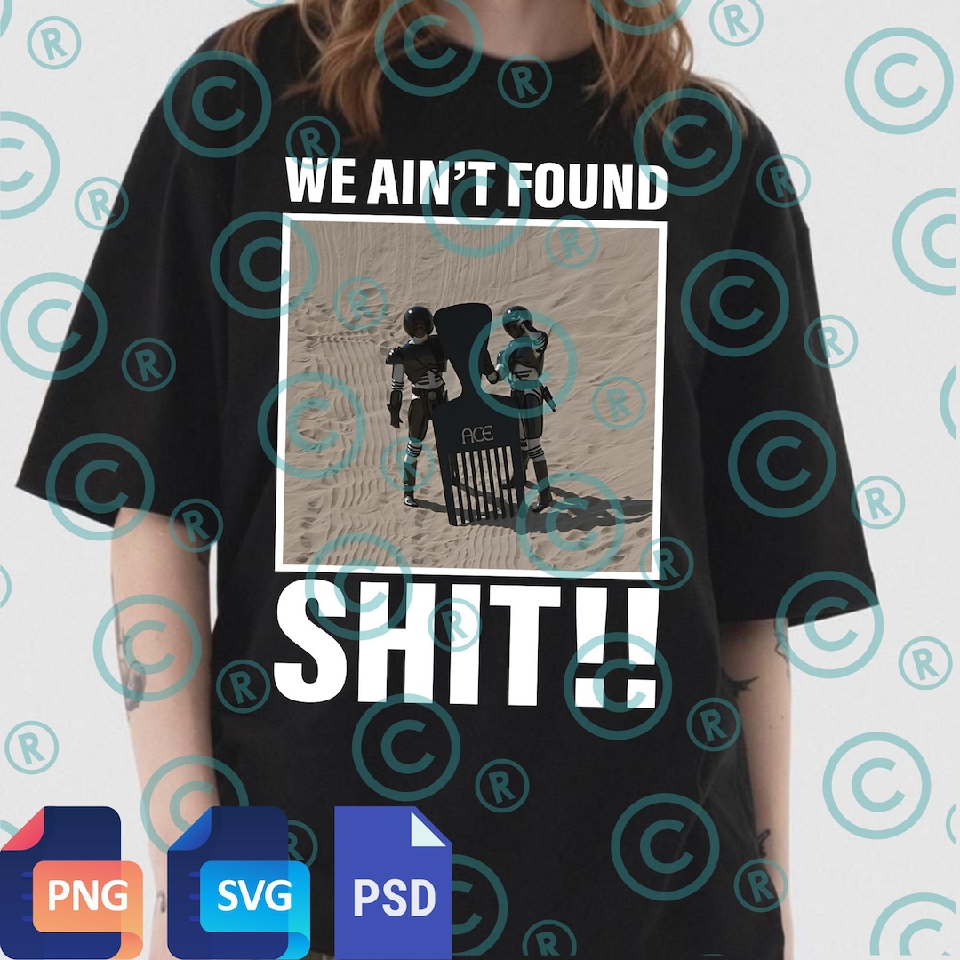 We Ain’t Found Shit PNG Svg, Spaceballs Quote Digital Download, Funny ...