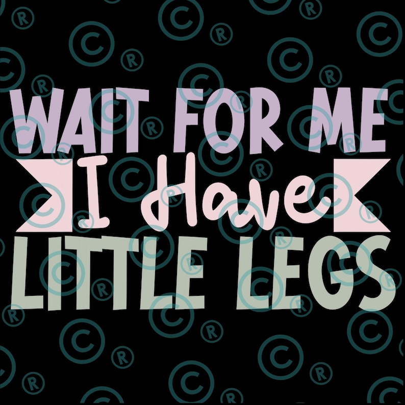 Wait for Me I Have Little Legs PNG Svg, Funny Mom Quote Digital Design ...