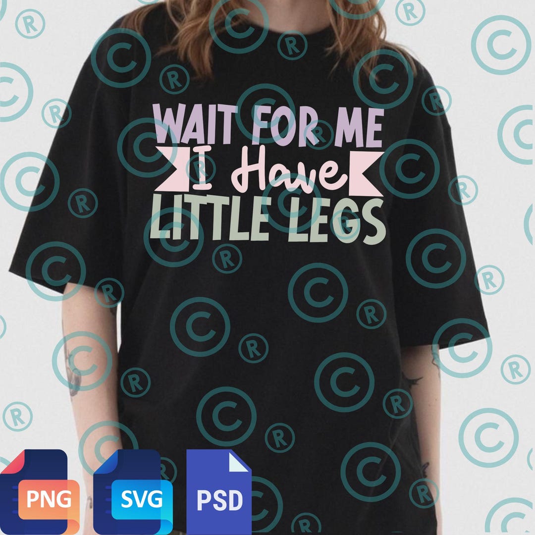 Wait for Me I Have Little Legs PNG Svg, Funny Mom Quote Digital Design ...