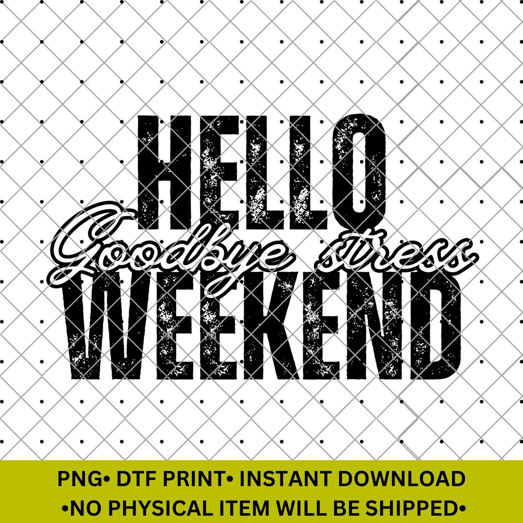 Hello Weekend Goodbye Stress T-shirt PNG | Fun Weekend Quote SVG ...