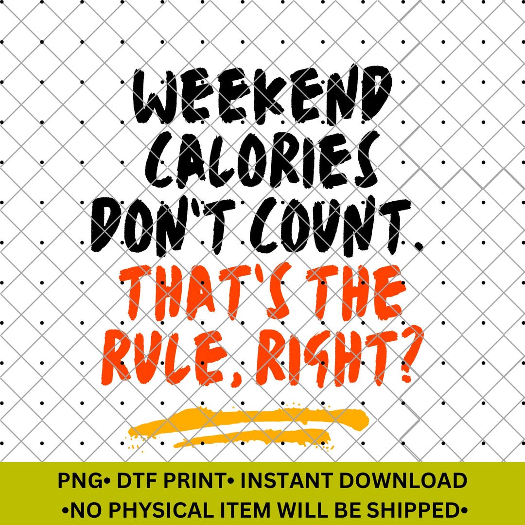 Weekend Calories Don't Count PNG | Funny Food Loving Fitness Enthusiast ...