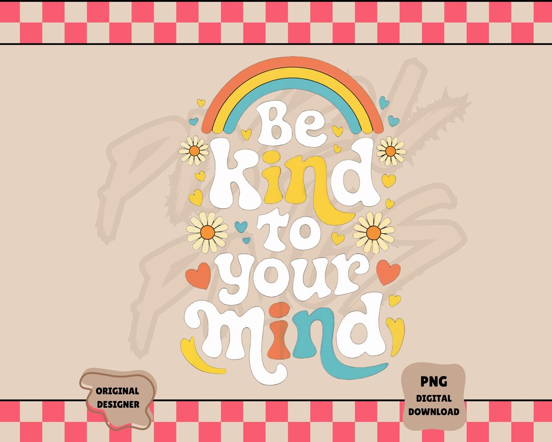 Be Kind to Your Mind PNG | Mental Health Awareness Clipart | Self Care Sublimation Design ...