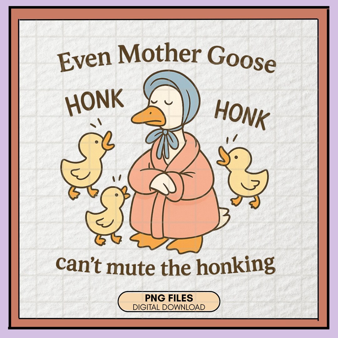 Funny Mother Goose Mental Health PNG, Honking Goose Mom Quote, Tired ...