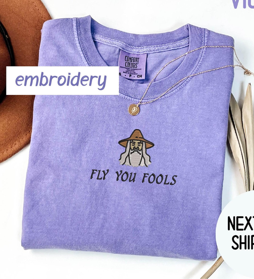 Embroidered Fly You Fools Comfort Colors® T-shirt, Gandalf Lord of the ...