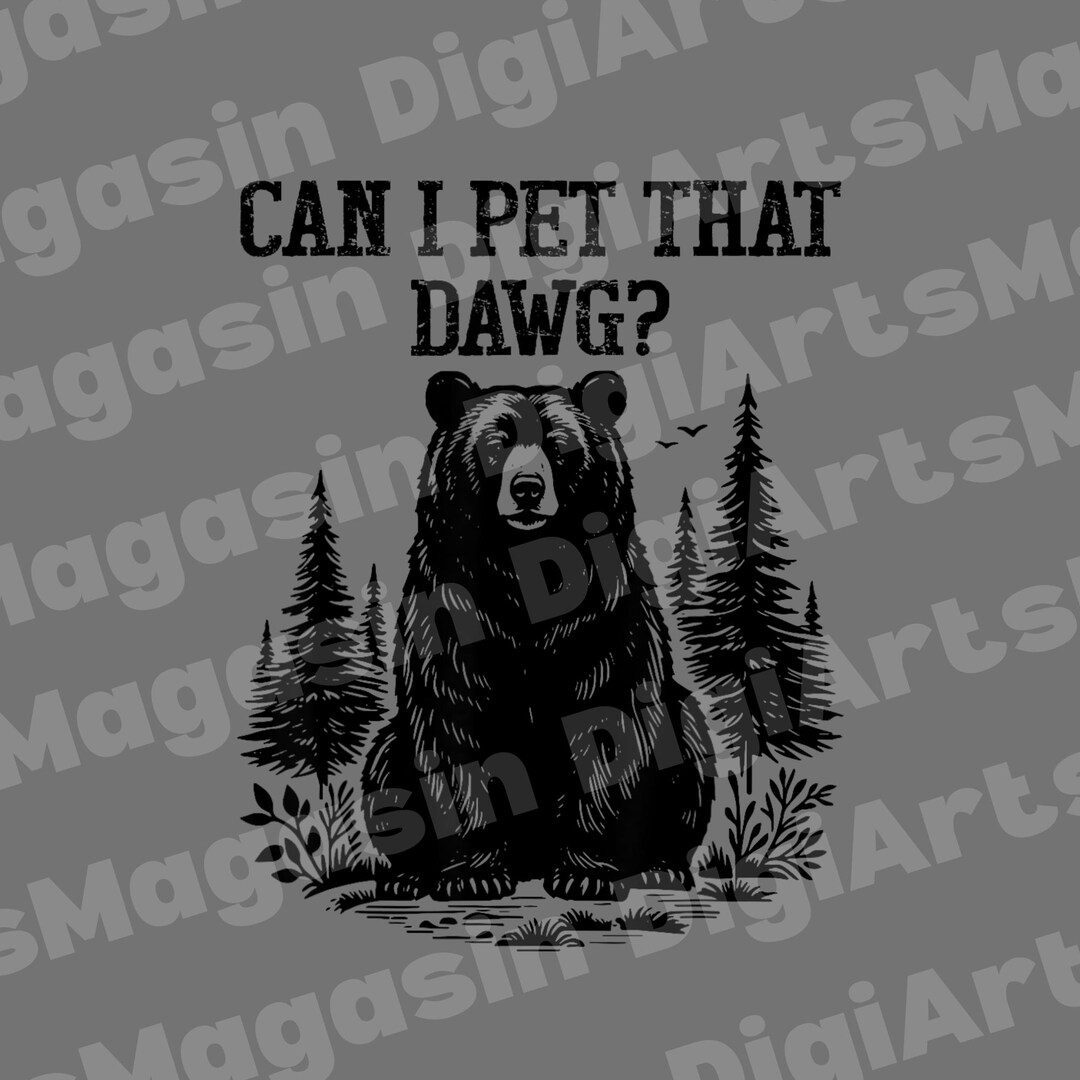 Can I Pet That Dawg Bear PNG, Funny Animal Meme (digital Download) - Etsy