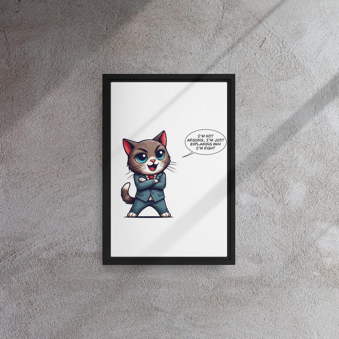 Funny Cat Poster - I'm Not Arguing, I'm Just Explaining Why I'm Right ...