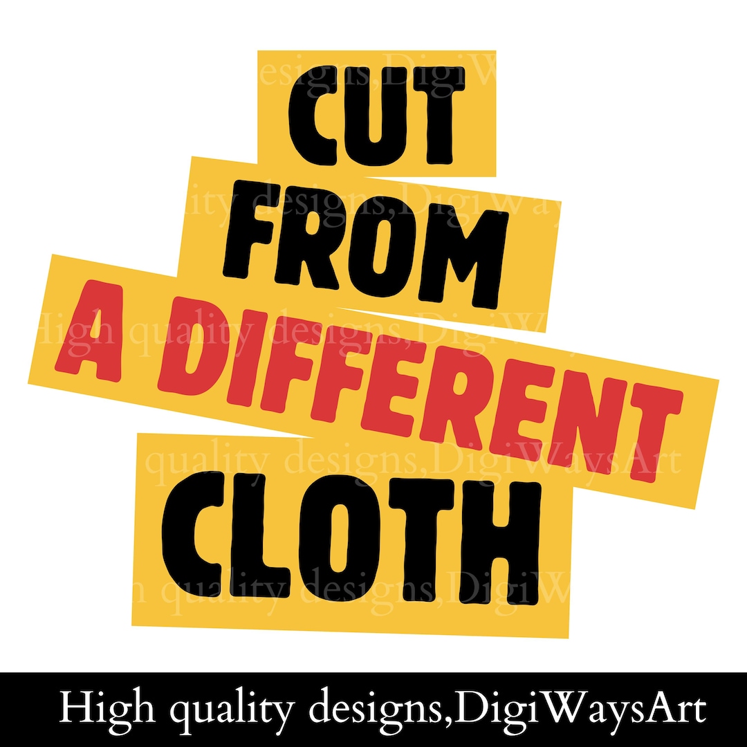 Cut From a Different Cloth Svg Png Sublimation,cut From a Different ...