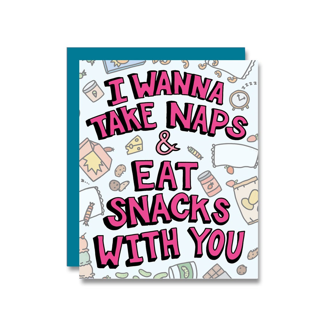 I Wanna Take Naps & Eat Snacks With You - Etsy