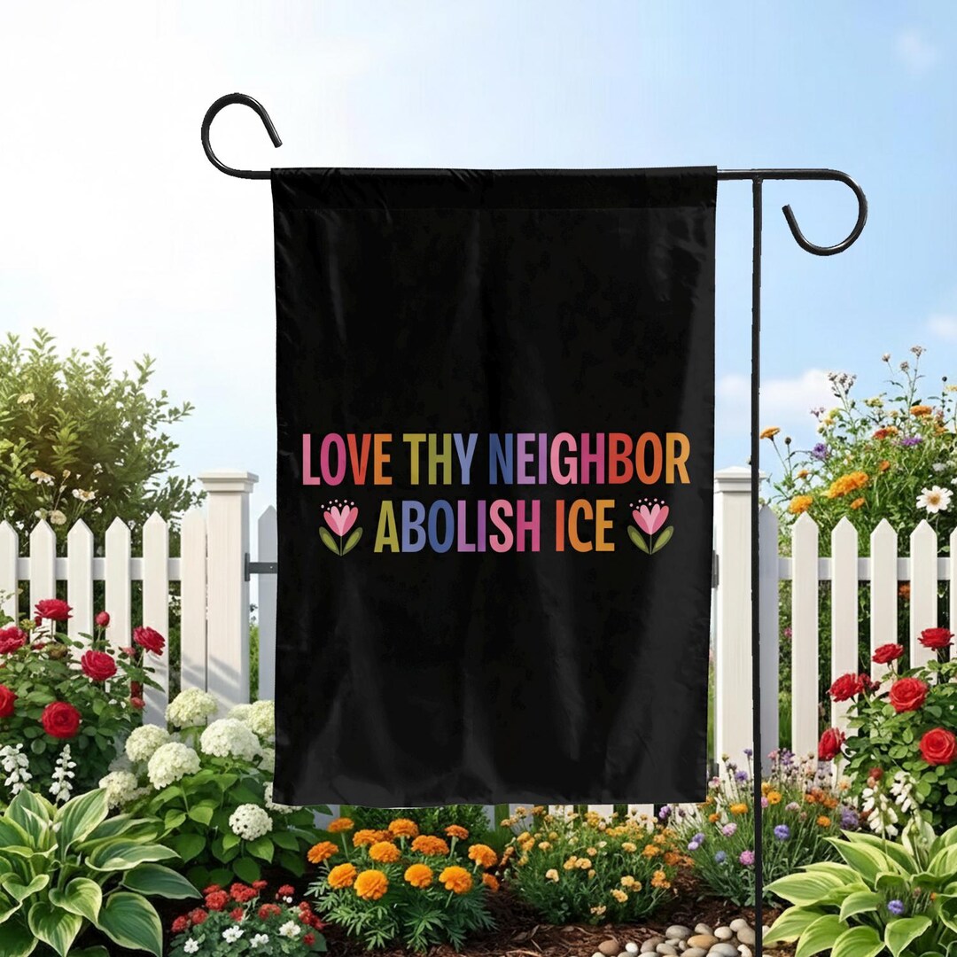Love Thy Neighbor Abolish ICE Garden Yard House Flag, Resistance ...