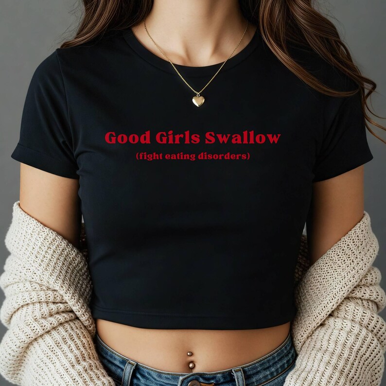 Good Girls Swallow Fight Eating Disorders Baby Tee Trendy Shirt Cool Girl Funny Tshirt ...