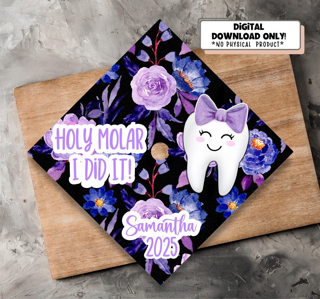 Custom Printable Graduation Cap Topper I Holy Molar I Did It Graduation ...