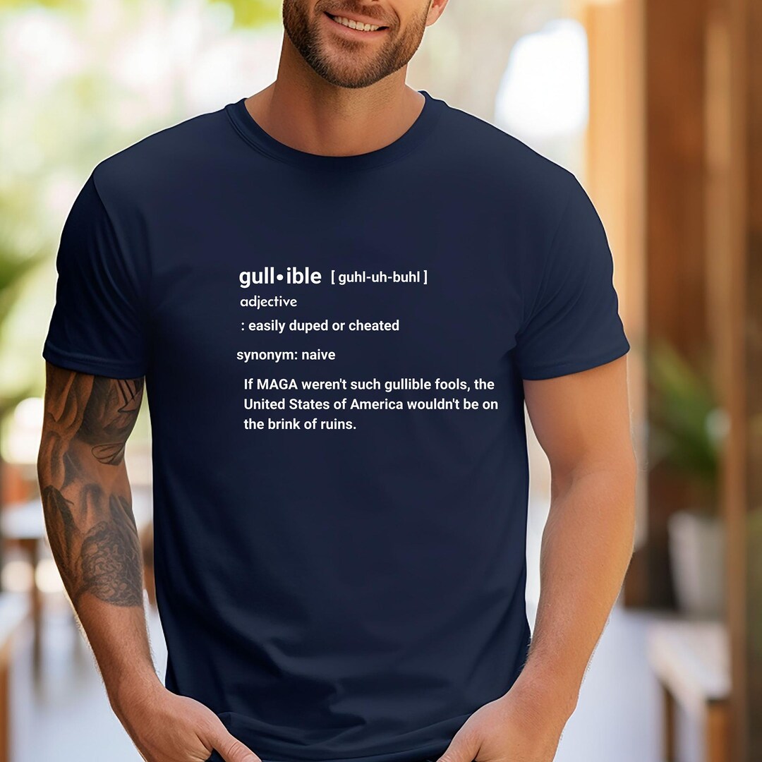 Anti Trump Gullible Definition Shirt, Maga Fools Tee, Unisex - Etsy