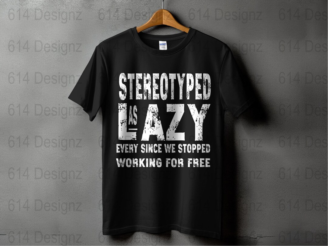 Stereotyped as Lazy Funny T-shirts, Digital Image, Sarcastic Humor ...