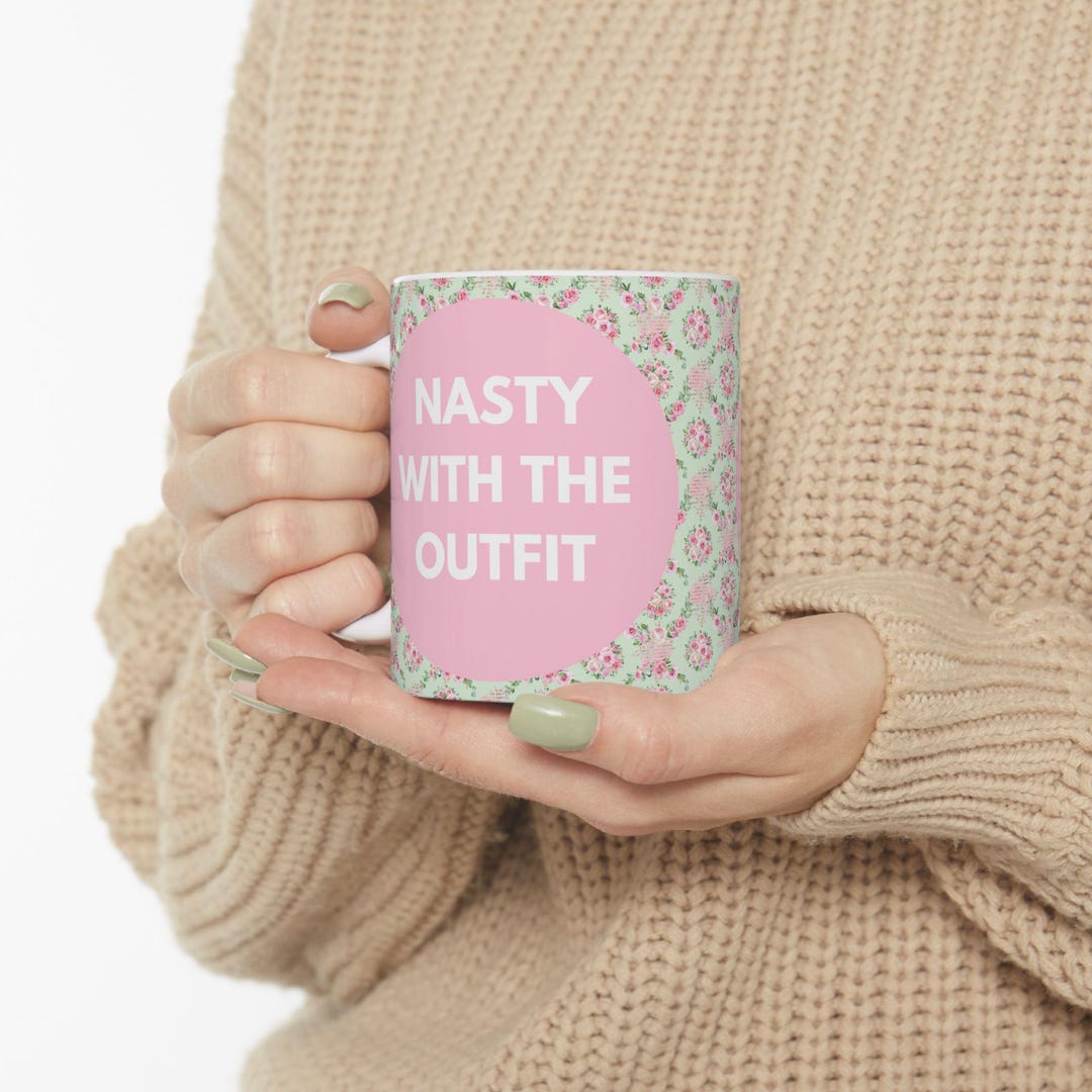 Nasty With the Outfit Coffee Mug, Funny Fashion Quote, Pop Culture Gift ...