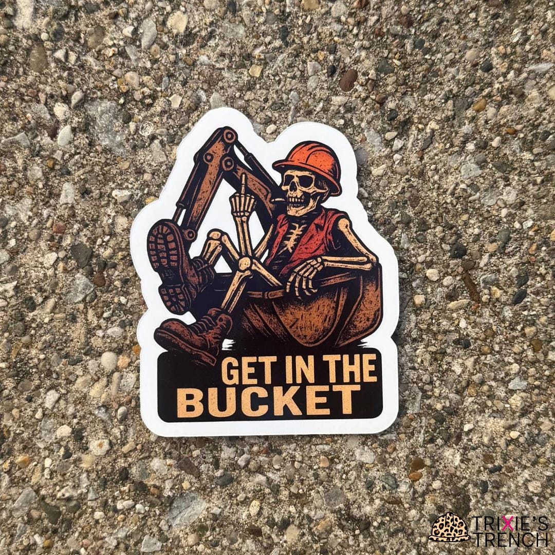 Get in the Bucket Excavator Sticker: Construction Humor, Waterproof ...