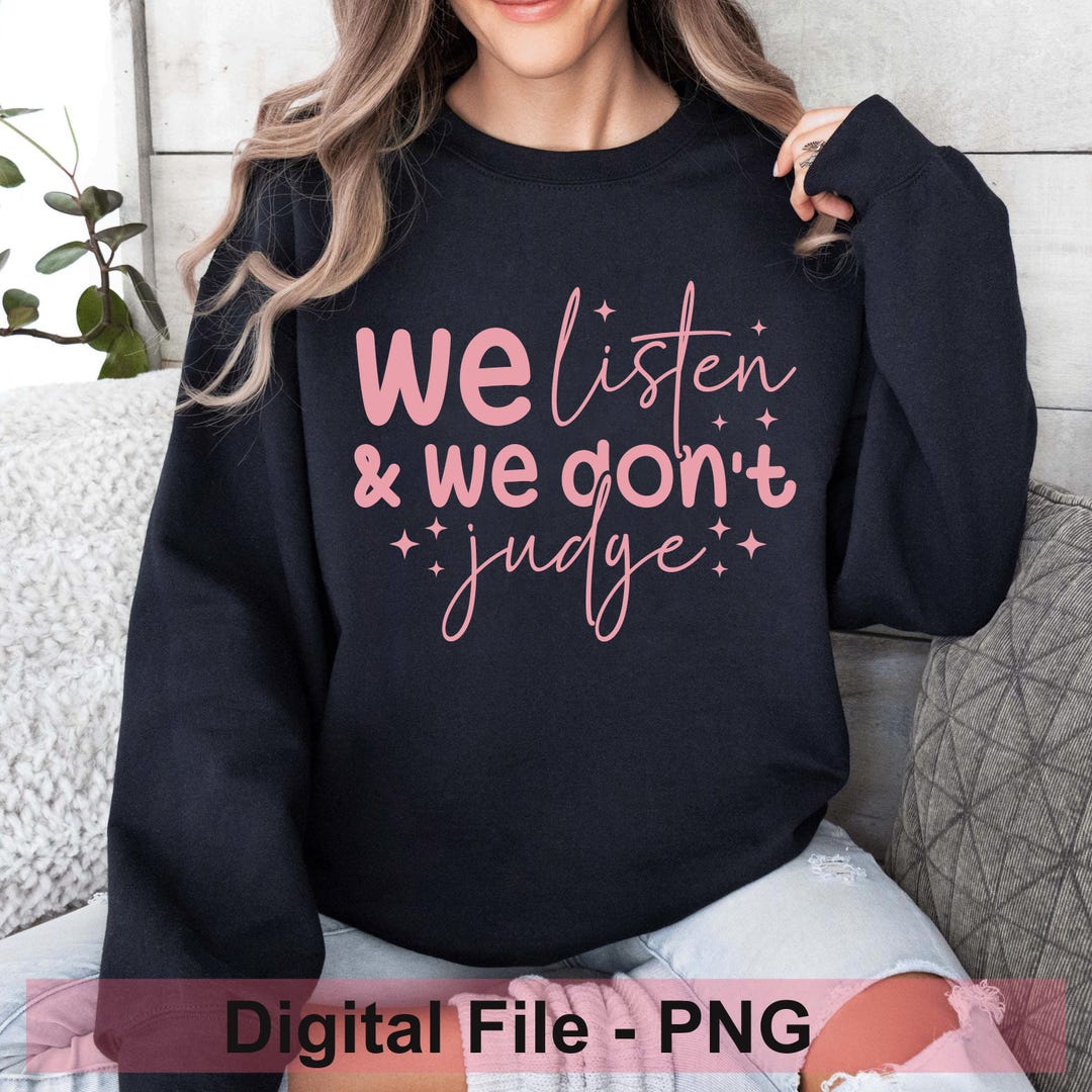 We Listen and We Don't Judge Png, Funny PNG, Digital Download File - Etsy