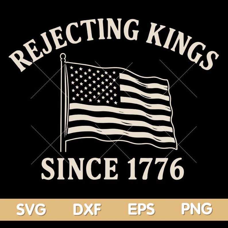 Rejecting Kings Since 1776 Svg, American Revolution Patriotic Flag Svg ...
