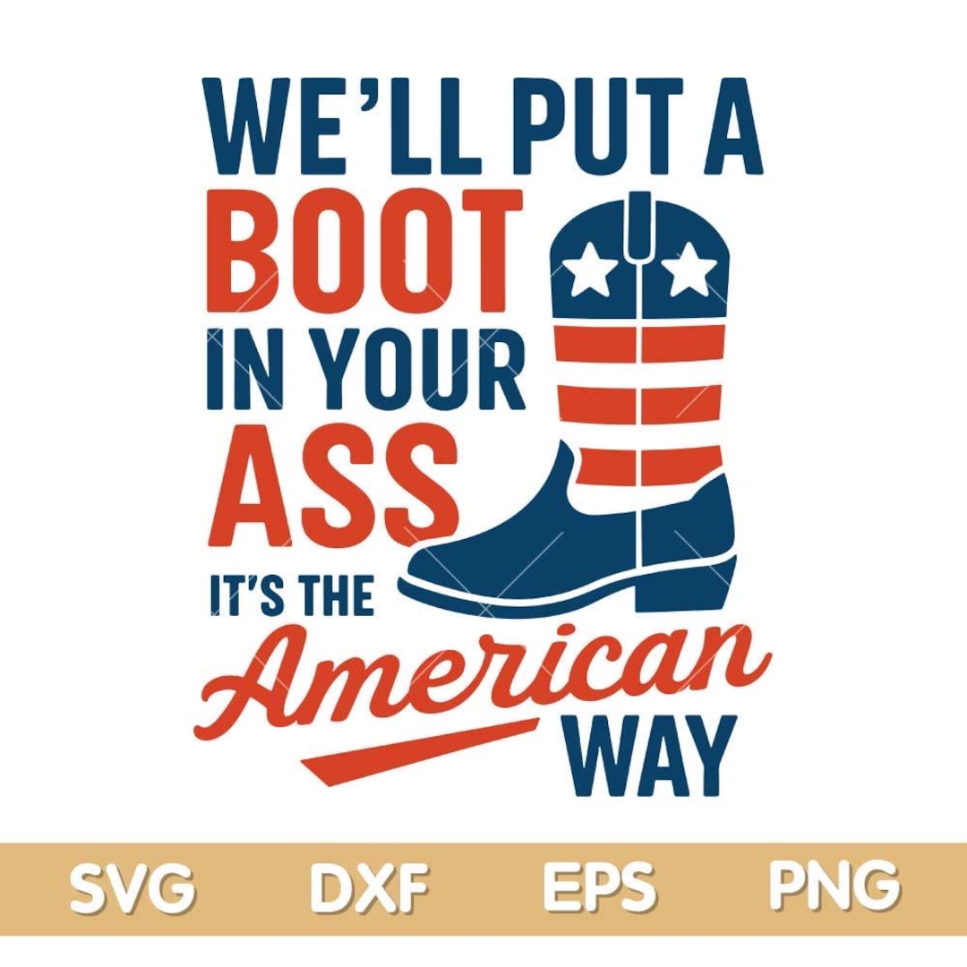 Well Put a Boot in Your Ass Svg, Cowboy Boots Patriotic Svg, 4th of ...