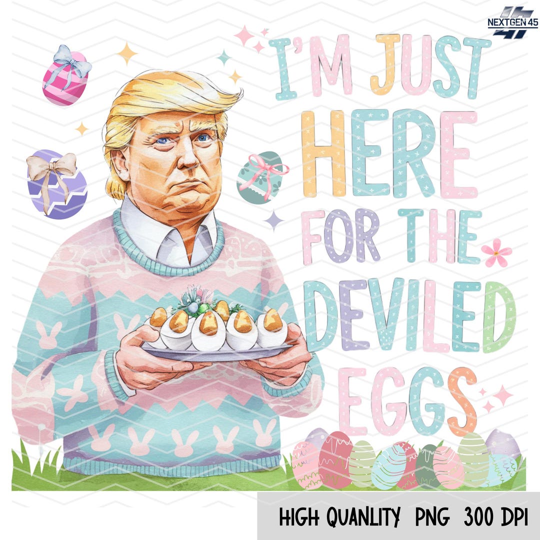 Trump Png, Trump Easter Png, I'm Just Here for the Deviled Eggs Png ...